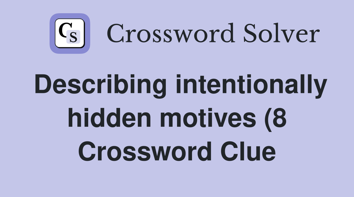 Describing intentionally hidden motives (8) - Crossword Clue Answers ... Describing intentionally hidden motives (8) - Crossword Clue Answers ...
